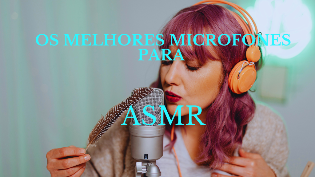 Como escolher um microfone para ASMR ? - Portugal Tech